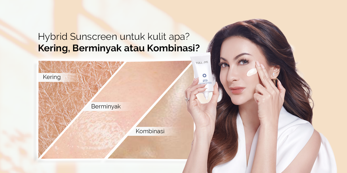 Hybrid Sunscreen untuk kulit apa? Kering, Berminyak atau Kombinasi ...